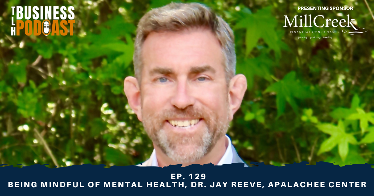 Ep. 129 Being Mindful of Mental Health, Dr. Jay Reeve, Apalachee Center ...